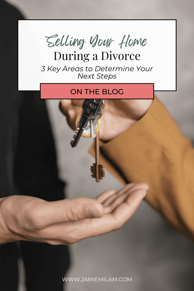 Selling Your Home in a Divorce: 3 Key Areas to Determine Your Next Steps